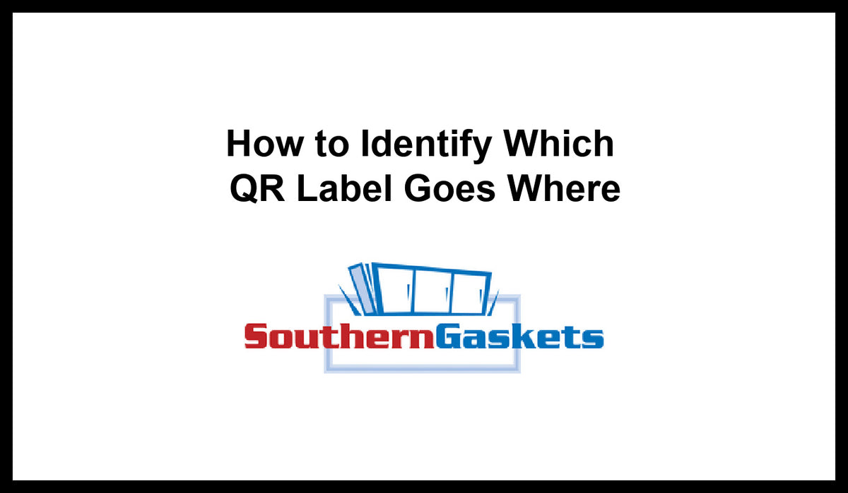 How to Identify Which QR Label Goes Where – Southern Gaskets